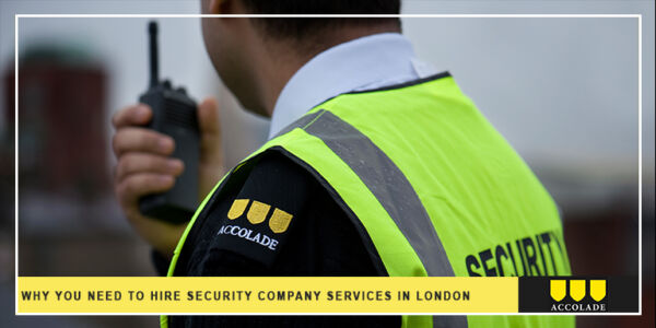 Why you need to hire Security company services In London